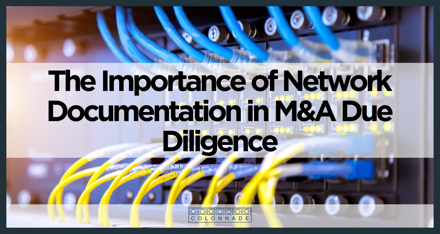 The Importance of Network Documentation in M&A Due Diligence - Colonnade Advisors
