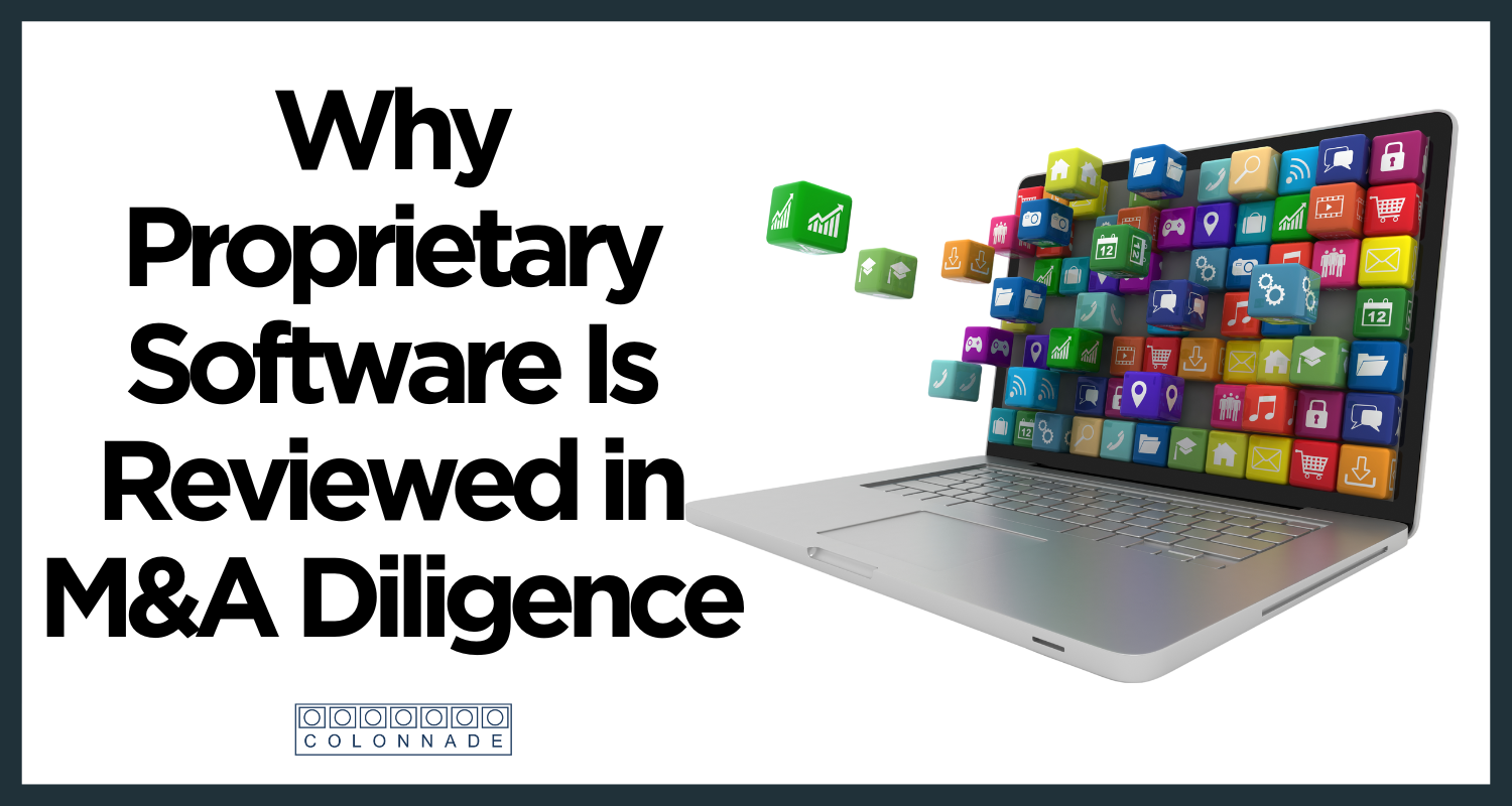Why Proprietary Software Is Reviewed in M&A Diligence - Colonnade Advisors