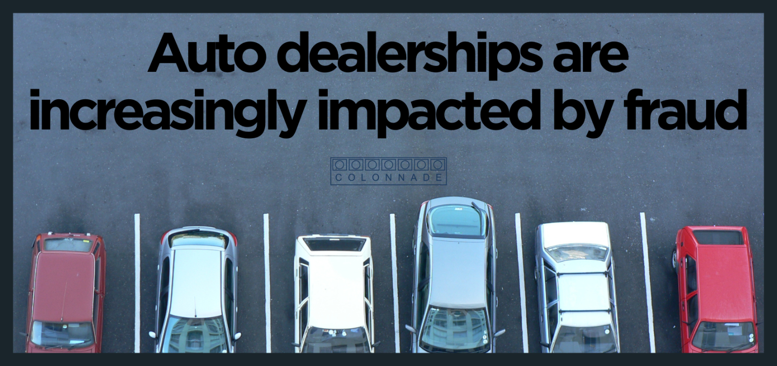 Auto Dealerships are Increasingly Impacted by Fraud - Colonnade Advisors